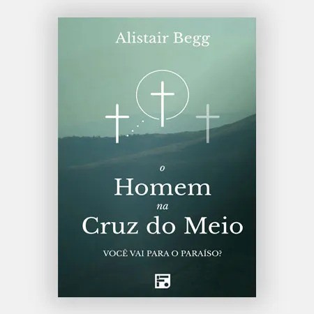 O homem na cruz do meio | Alistair Begg | Pacote 10 Unidades | Shopee ...