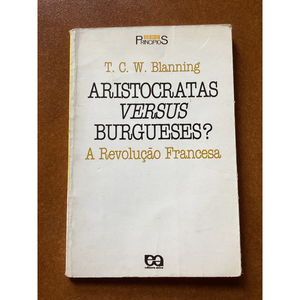 Aristocratas Versus Burgueses? A Revolução Francesa de T C W Blanning ...