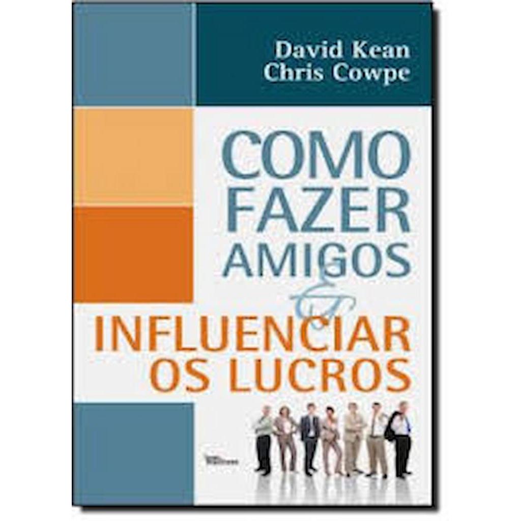 COMO FAZER AMIGOS E INFLUENCIAR OS LUCROS autor DAVID KEAN E CHRIS ...